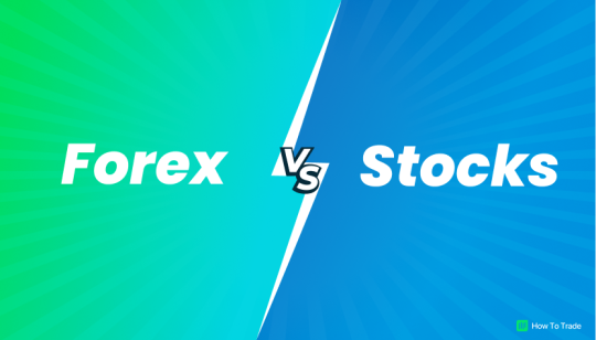 Why Trade Forex: Forex VS Stocks Market - HowToTrade.com