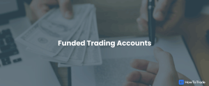 Funded Trading Accounts - A Guide to Getting Started in 2023