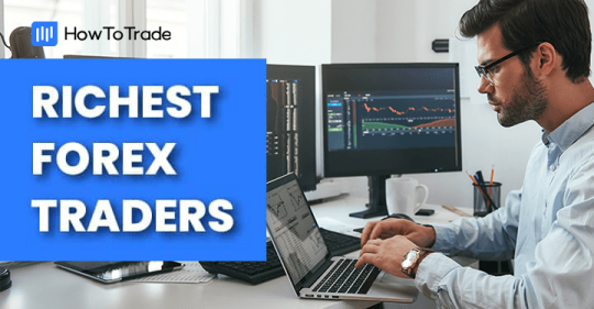Top 11 Richest Forex Traders and Their Net Worth [for 2025]