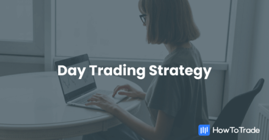 Day Trading - 5 Types of Strategies to Get You Started