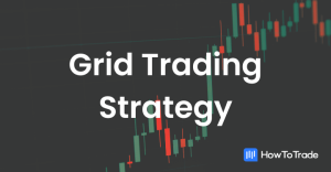 Grid Trading Strategy: What is it and How to Trade it?