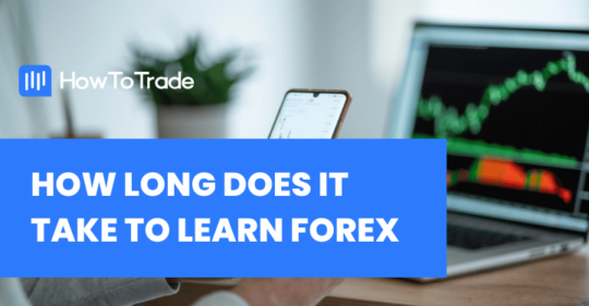 How Long Does It Take To Learn Forex Trading? - HowToTrade.com