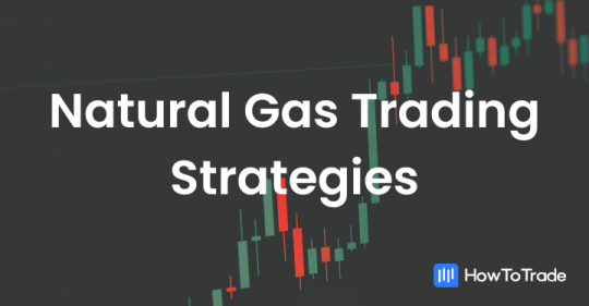 How to Trade Natural Gas: Best Tips and Trading Strategies