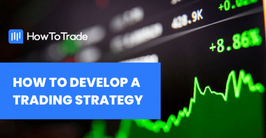How to Develop a Trading Strategy: The Step-by-Step Guide
